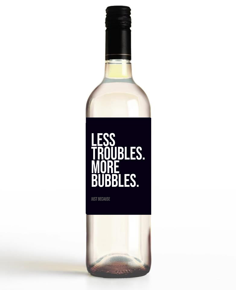 Less Troubles. More Bubbles.
